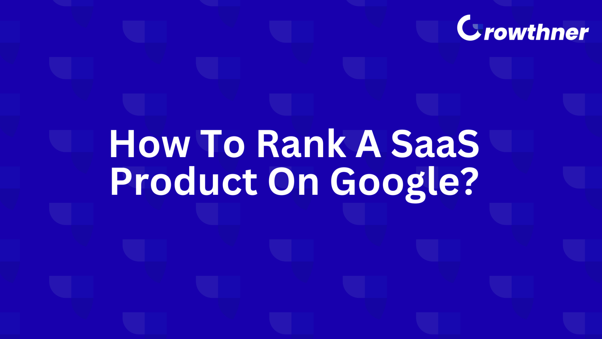 How To Rank A SaaS Product On Google ? - Growthner